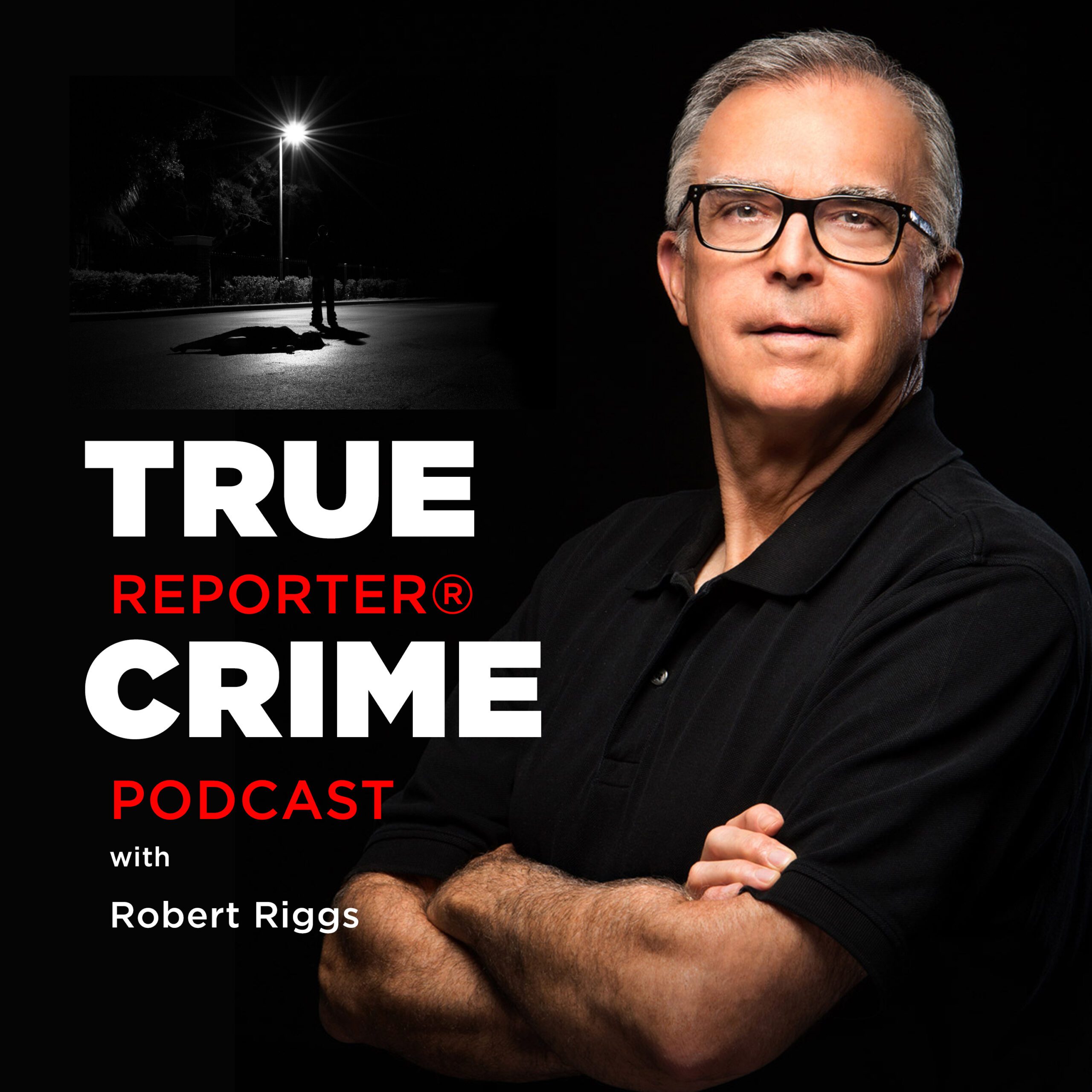 True Crime Reporter® Podcast Hosted by Robert Riggs
